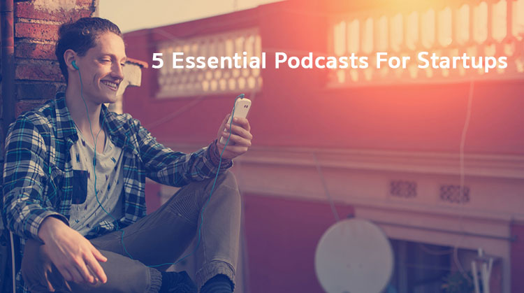5 Startup Podcasts That Will Make You Smarter